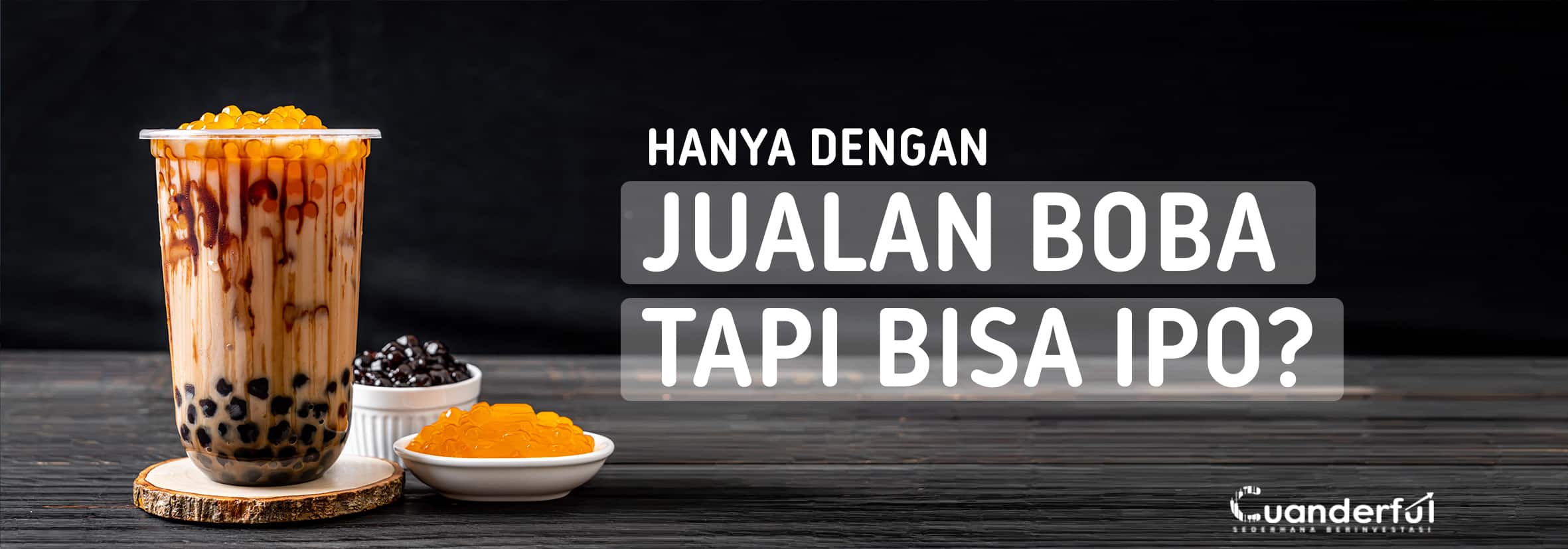 Jualan Boba Tapi Bisa IPO? - Cuanderful